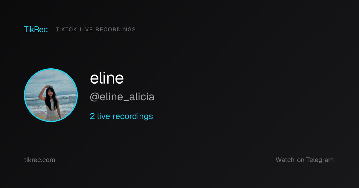 @eline_alicia TikTok Live Recordings | TikRec