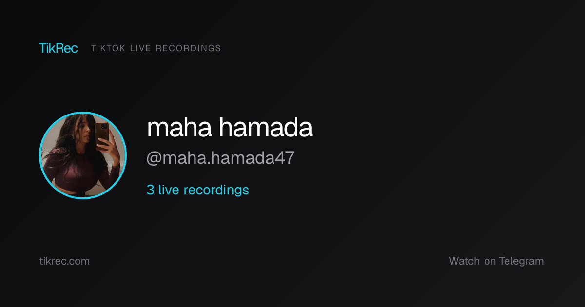 @maha.hamada47 TikTok Live Recordings | TikRec