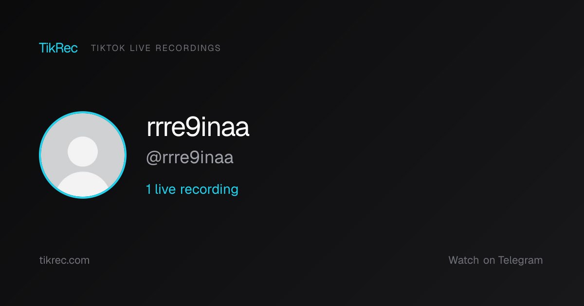 @rrre9inaa TikTok Live Recordings | TikRec