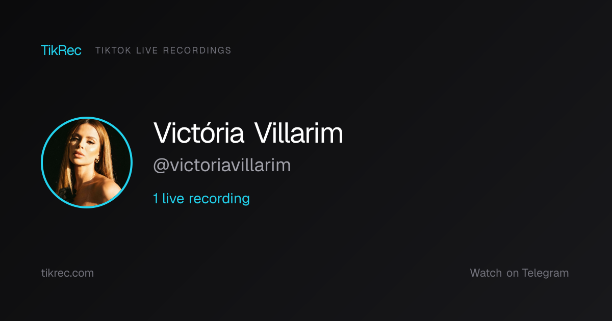 @victoriavillarim TikTok Live Recordings | TikRec